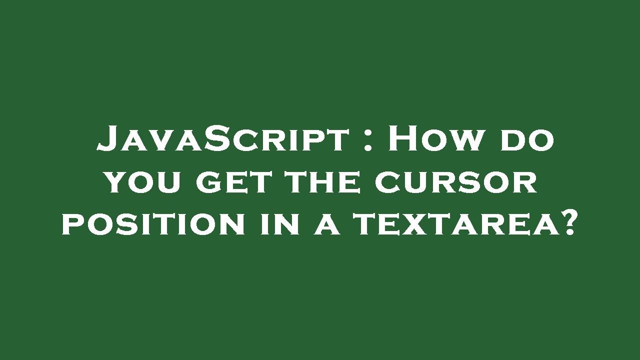 JavaScript : How do you get the cursor position in a textarea?