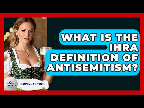 What Is The IHRA Definition Of Antisemitism? - Germany Made Simple