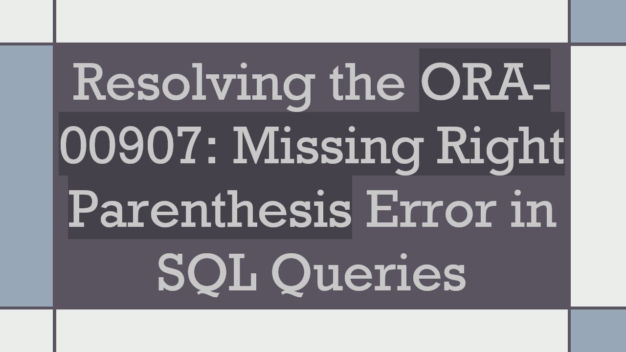 Resolving the ORA-00907: Missing Right Parenthesis Error in SQL Queries