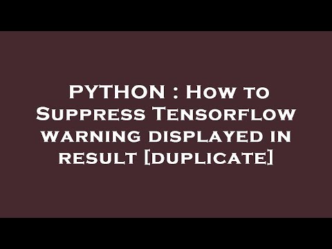 PYTHON : How to Suppress Tensorflow warning displayed in result