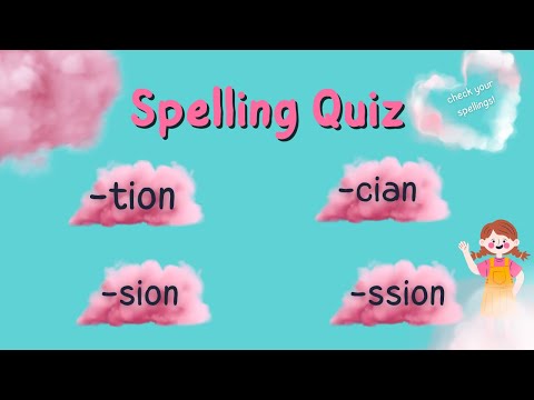 Spelling Quiz! -tion/-sion/-cian/-ssion/ When to Use Which Splling At The End Of Words