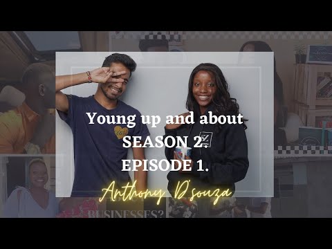 YOUNG UP AND ABOUT SEASON 2 EP.1 WITH ANTHONY D'SOUZA.