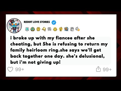 She Won’t Return My Family Heirloom Ring | cheating stories | reddit relationships