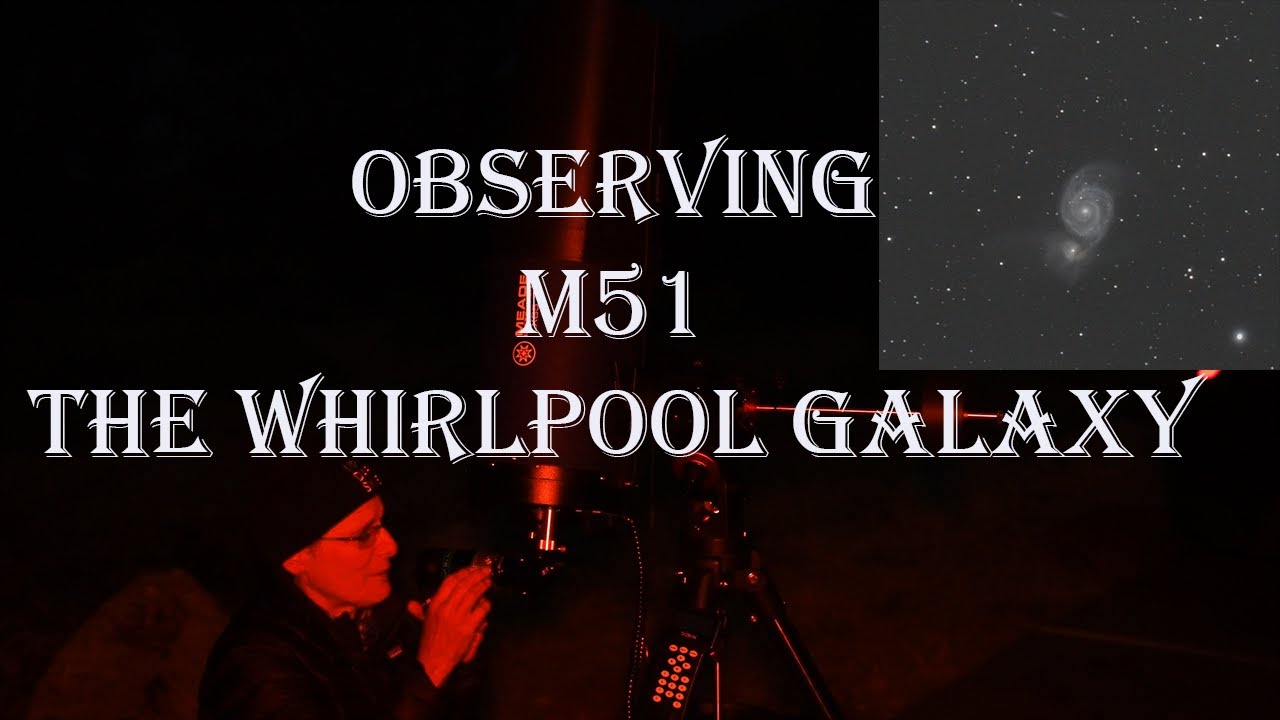 OBSERVING M51 the WHIRLPOOL GALAXY