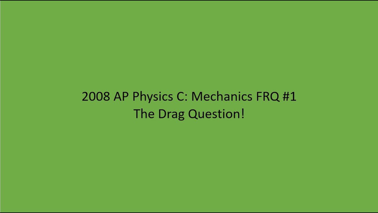 2008 AP Physics C: Mechanics FRQ #1, The Drag Question!