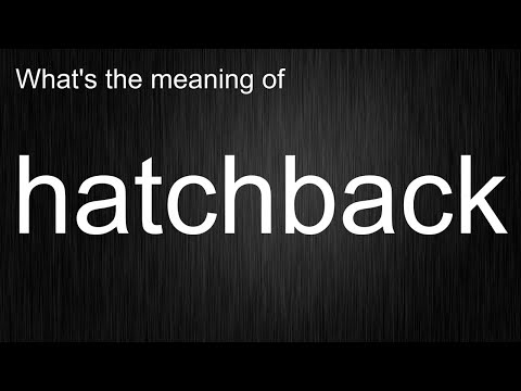 What's the meaning of "hatchback", How to pronounce hatchback?