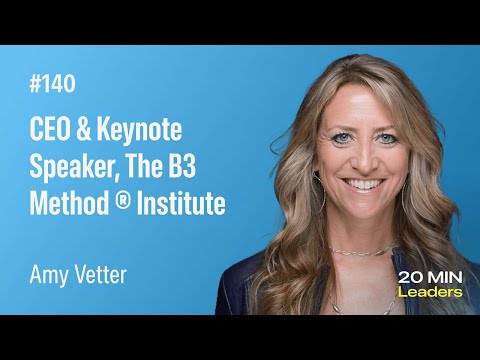 Ep140: Amy Vetter | CEO and Keynote Speaker at The B3 Method® Institute