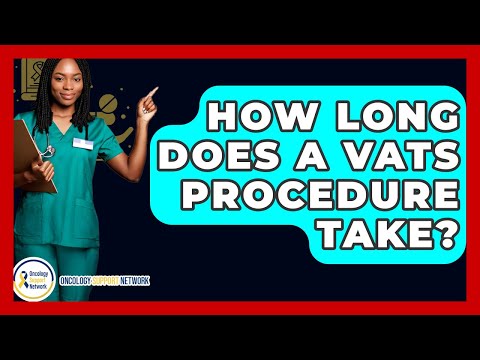 How Long Does A VATS Procedure Take? - Oncology Support Network
