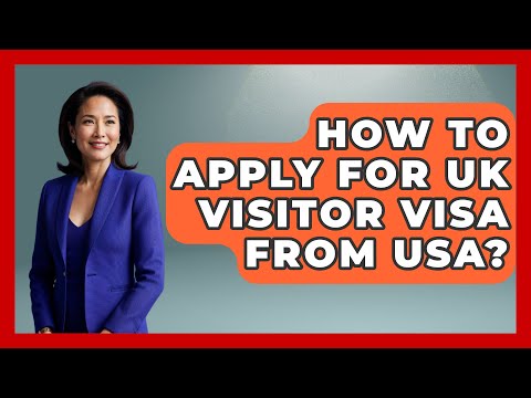How To Apply For UK Visitor Visa From USA? - United Kingdom Explorers