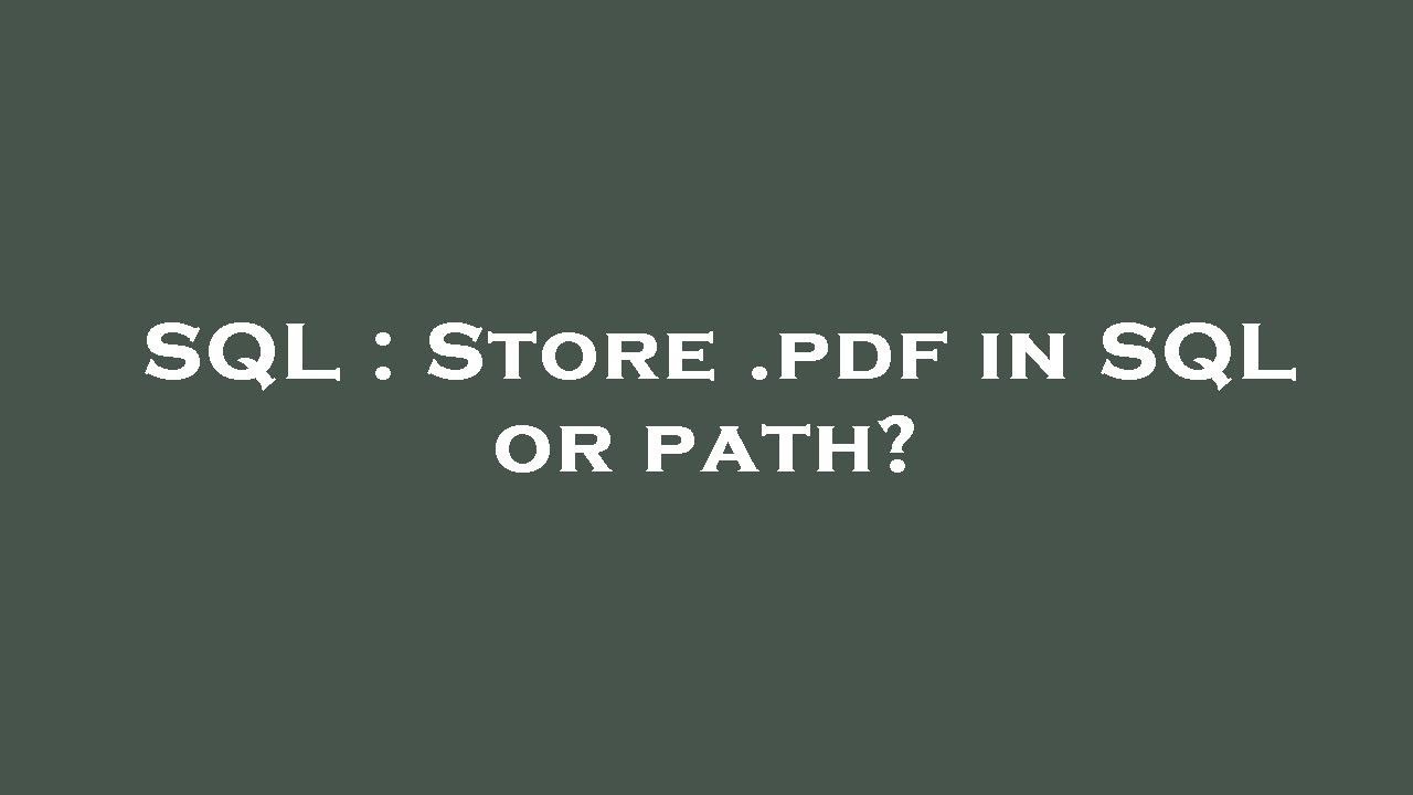 SQL : Store .pdf in SQL or path?