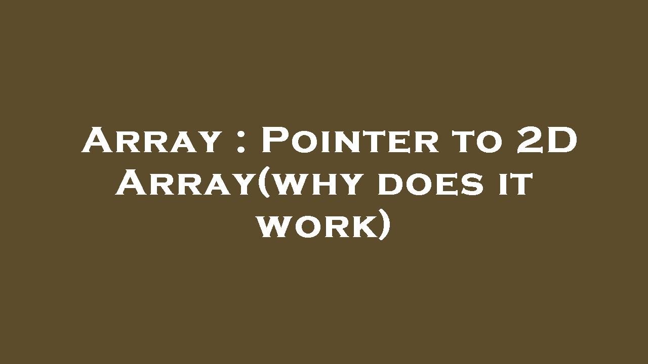 Array : Pointer to 2D Array(why does it work)