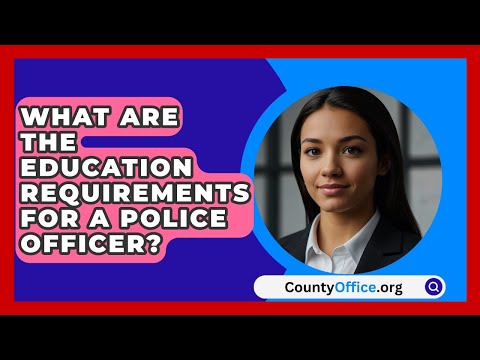 What Are The Education Requirements For A Police Officer? - CountyOffice.org