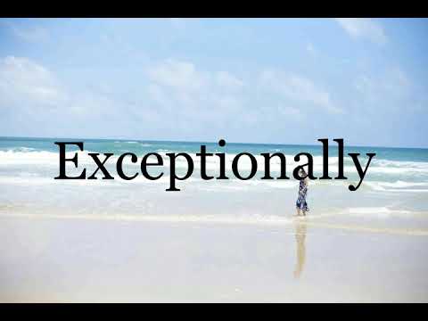 How To Pronounce Exceptionally🌈🌈🌈🌈🌈🌈Pronunciation Of Exceptionally