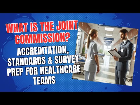 What Is The Joint Commission? Accreditation, Standards & Survey Prep for Healthcare Teams