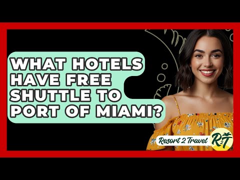 What Hotels Have Free Shuttle To Port Of Miami? - Resort 2 Travel