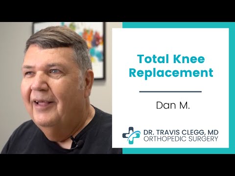 Total Knee Replacement | Travis Clegg, M.D. | Patient Testimonial Dan M.