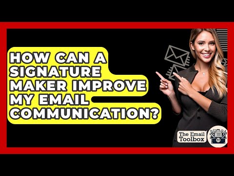How Can A Signature Maker Improve My Email Communication? - TheEmailToolbox.com