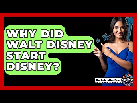 Why Did Walt Disney Start Disney? - The Animation Reel