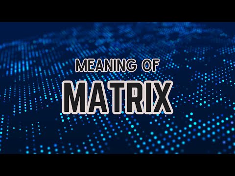 What is the meaning of Matrix?