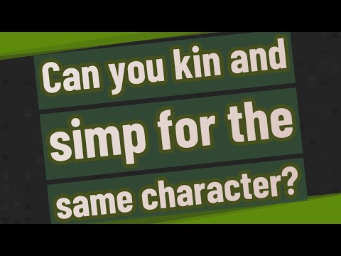 Can you kin and simp for the same character?
