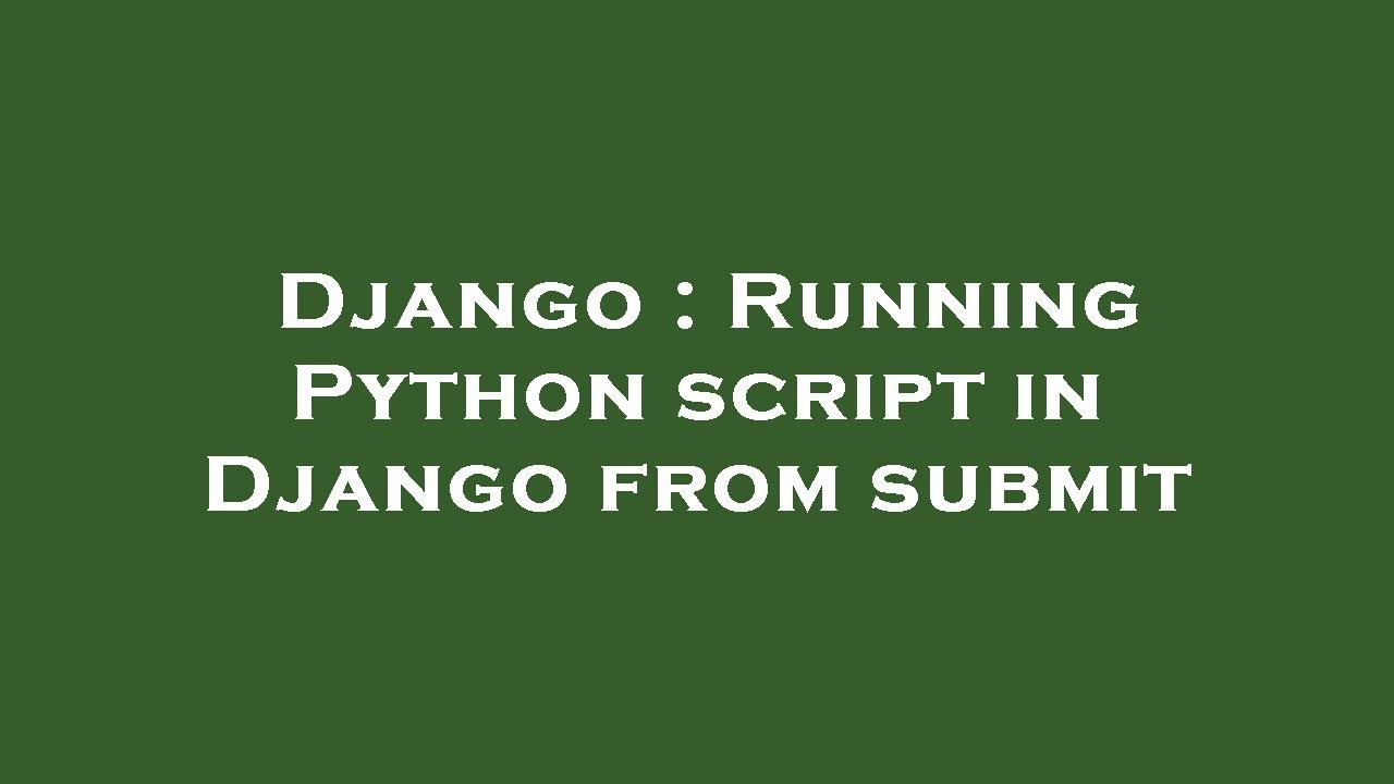 Django : Running Python script in Django from submit