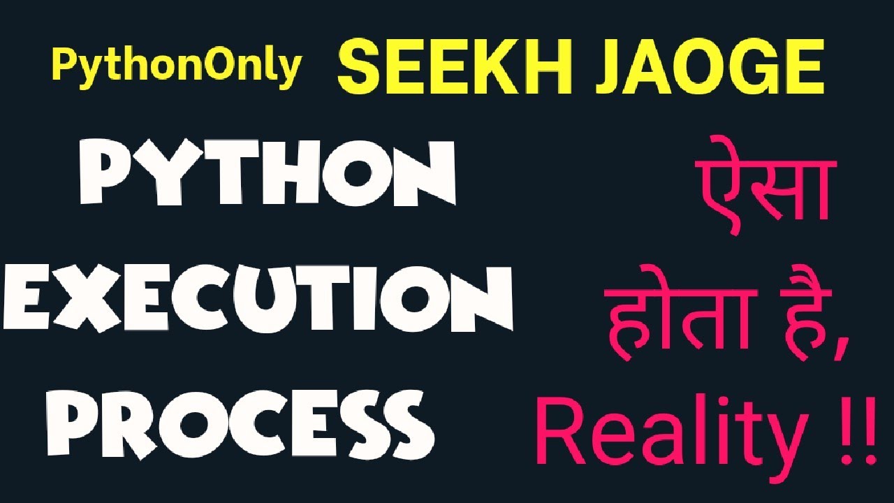 Lecture-4 : Complete Python Program Execution Flow (In Hindi) Behind THE SCENE.