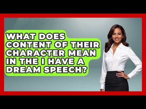 What Does Content Of Their Character Mean In The I Have A Dream Speech? - Your Civil Rights Guide