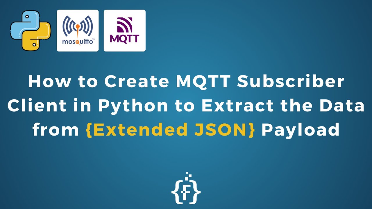 How to Create MQTT Subscriber Client in Python to Extract the Data from Extended JSON Payload |