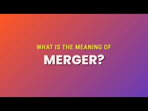 What is the meaning of Merger?