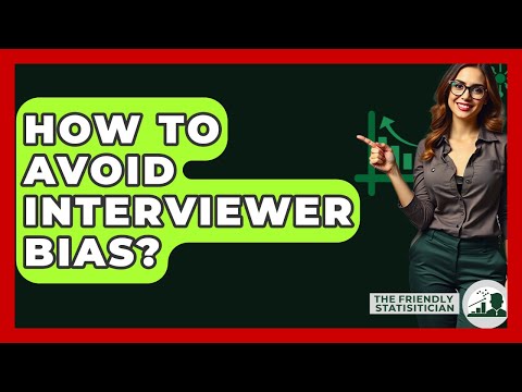 How To Avoid Interviewer Bias? - The Friendly Statistician