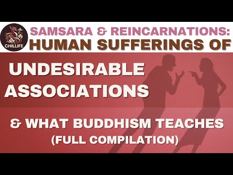 Samsara & Reincarnation: Human Sufferings of Undesirable Associations and What Buddhism Teaches