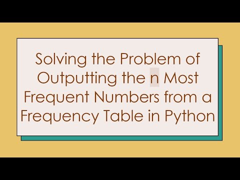 Solving the Problem of Outputting the n Most Frequent Numbers from a Frequency Table in Python