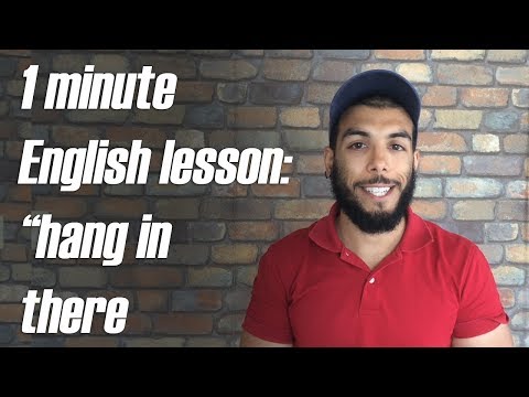 Today’s 1 Minute Lesson is : Hang in there