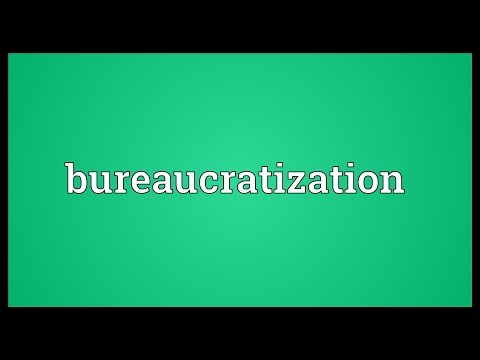Bureaucratization Meaning