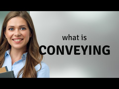 Conveying тАФ what is CONVEYING definition
