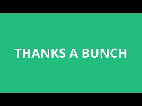 How To Pronounce Thanks A Bunch - Pronunciation Academy