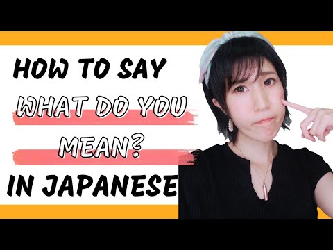 How to say "What do you mean?" in Japanese
