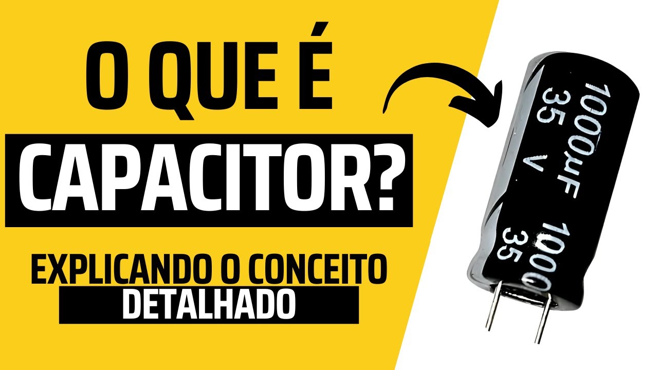 O QUE É CAPACITOR?  O BÁSICO DE COMO OS CAPACITORES FUNCIONAM