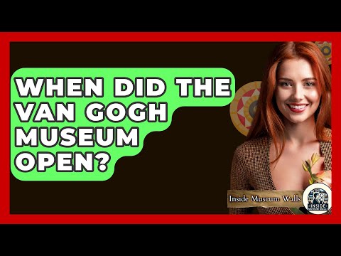 When Did The Van Gogh Museum Open? - Inside Museum Walls
