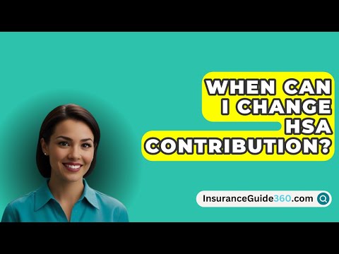 When Can I Change HSA Contribution? - InsuranceGuide360.com