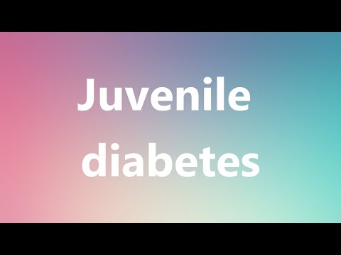 Juvenile diabetes - Medical Definition and Pronunciation