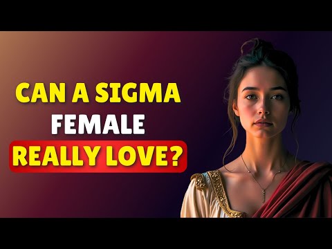 Can A Sigma Female Really Love?