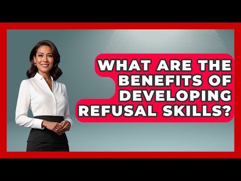 What Are the Benefits of Developing Refusal Skills? - Women's Health and Harmony