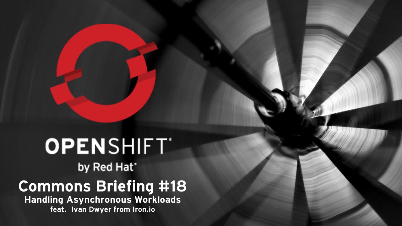 OpenShift Commons Briefing #18:  Handling Asynchronous Workloads on OpenShift with Iron.io