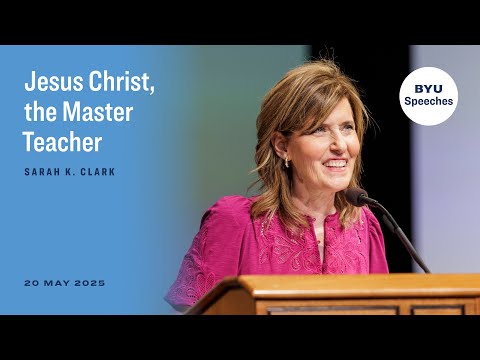 Jesus Christ, the Master Teacher | Sarah K. Clark | May 2025