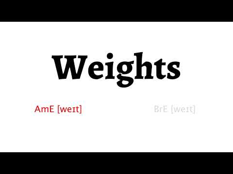 How to Pronounce weights in American English and British English