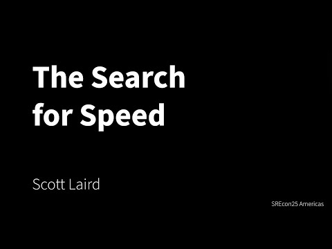 SREcon25 Americas - The Search for Speed