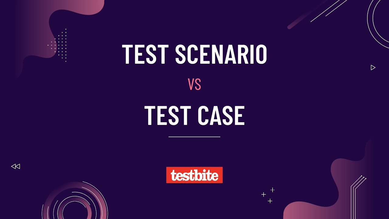 Test Scenario vs Test Case | Software Testing | TestBite