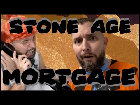 Stone Age Mortgage!