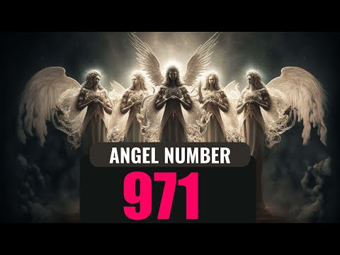 Angel Number 971 and Its Spiritual Significance: What You Need to Know